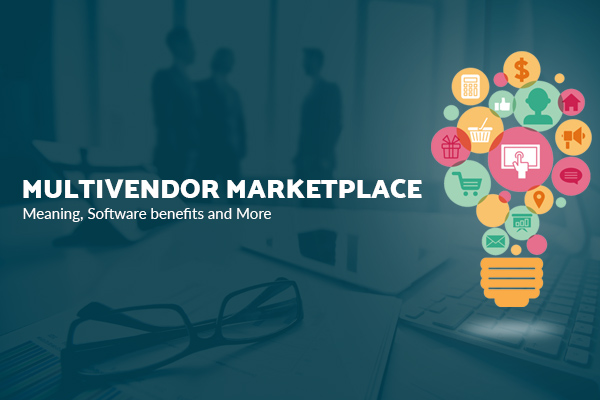 Multivendor Marketplace: Meaning, Software benefits and More